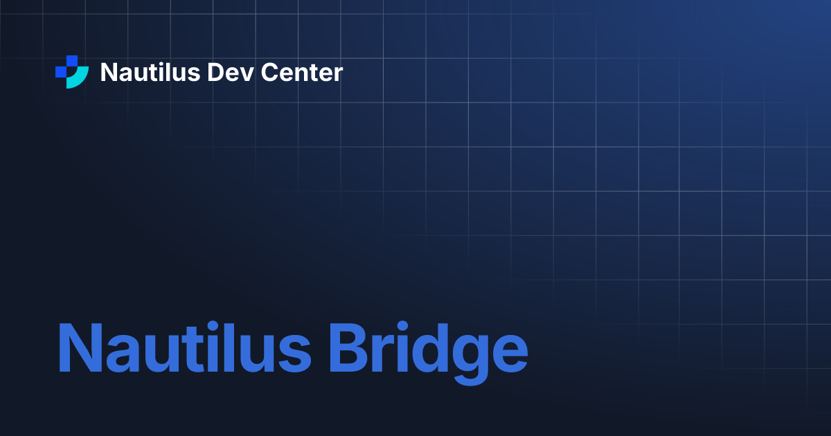 Nautilus Bridge | Nautilus Dev Center